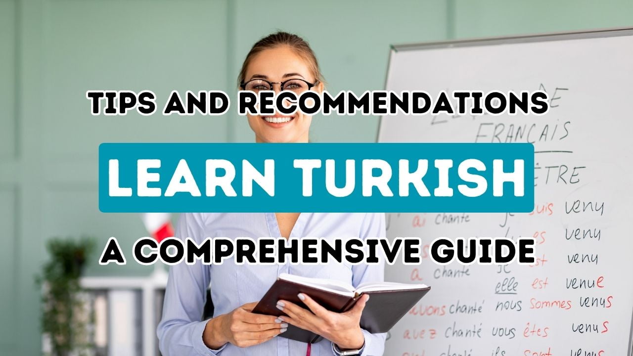 Tips for Learning Turkish as a Foreigner: A Comprehensive Guide