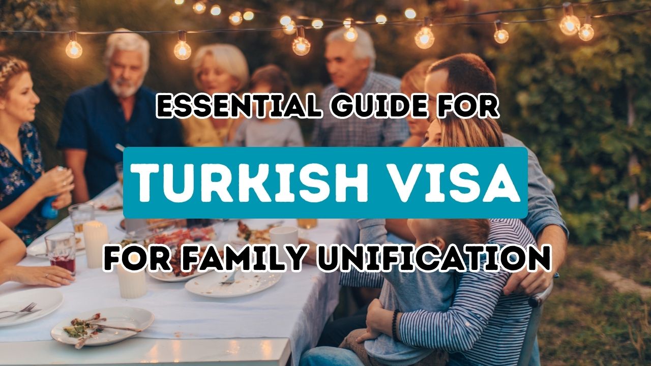Guide to Obtaining a Turkish Visa for Family Reunification