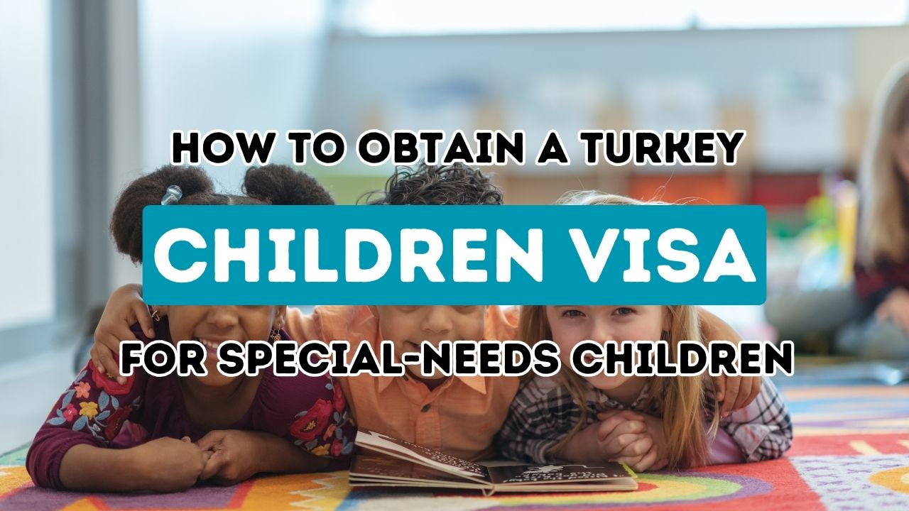 How to Obtain a Turkey Visa for Dependent Children: A Comprehensive Guide