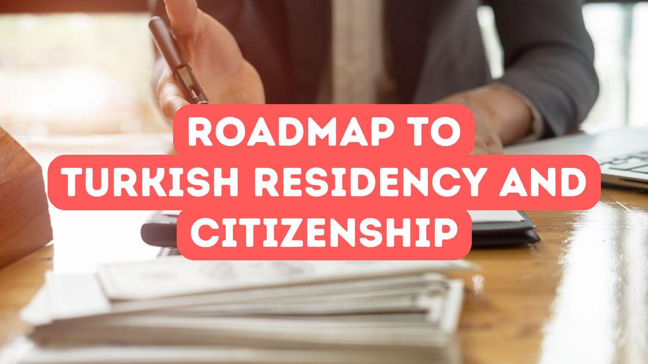 Your Roadmap to Permanent Residency and Citizenship in Turkey