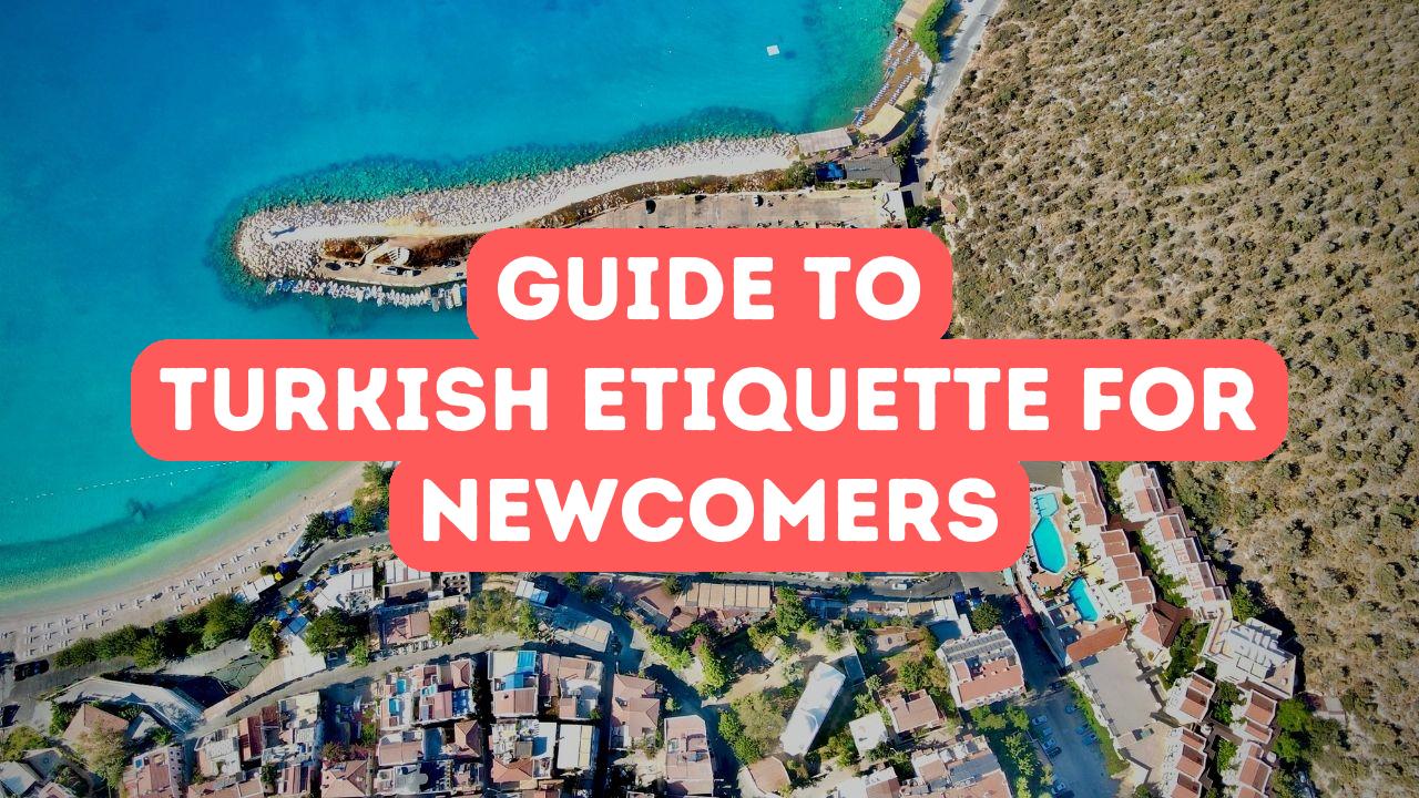 Embracing Local Customs: A New Resident's Guide to Turkish Etiquette