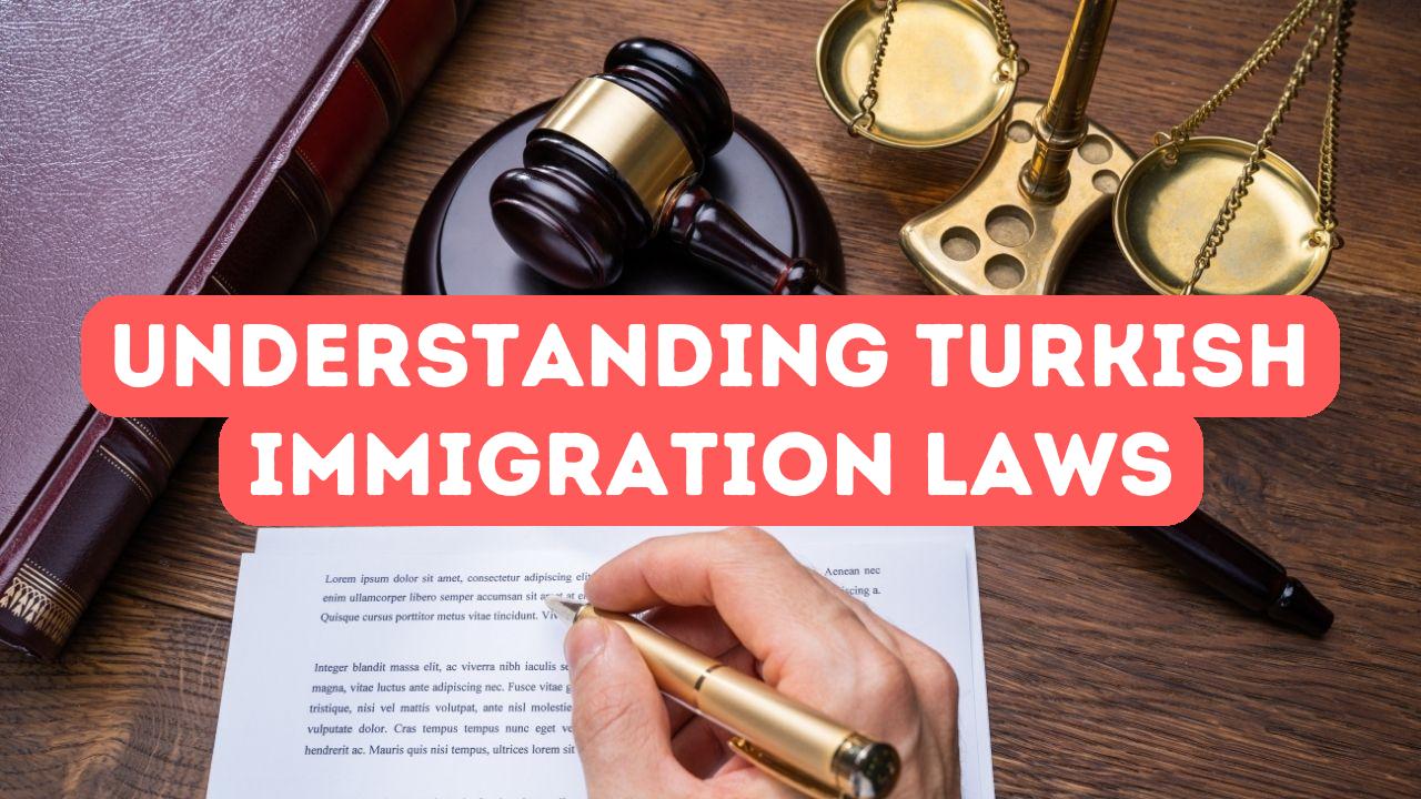 Understanding Turkish Immigration Laws