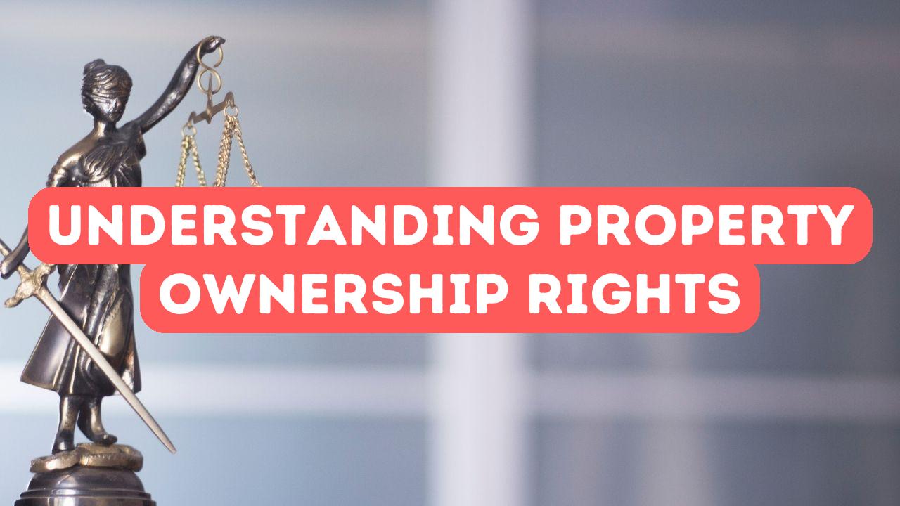 Understanding Property Ownership Rights