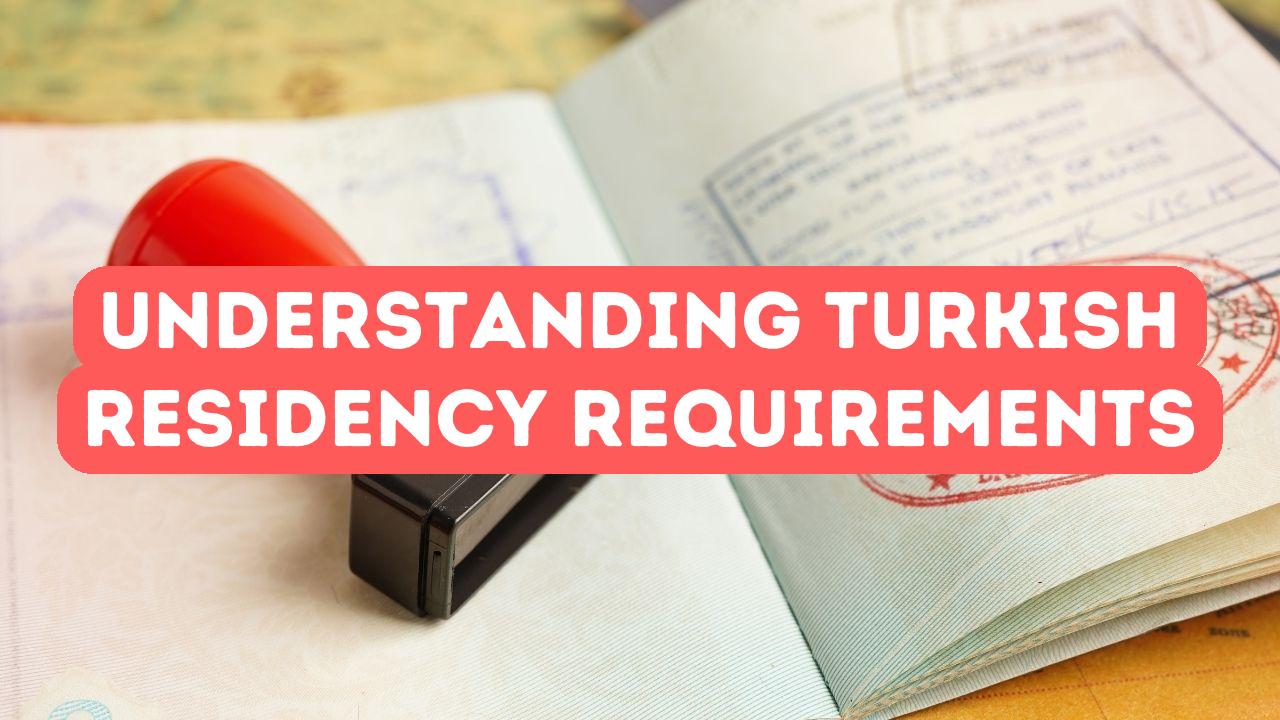 Understanding Turkish Residency Requirements