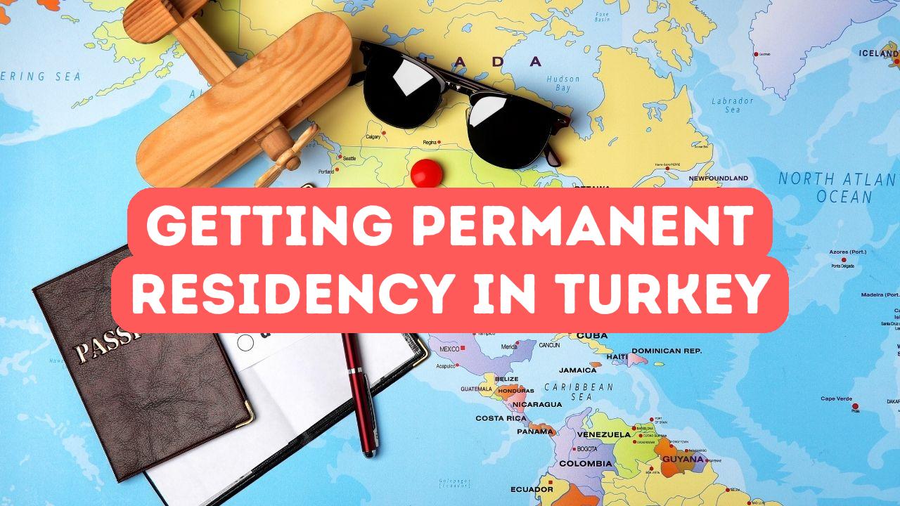 How to Get Permanent Residency in Turkey