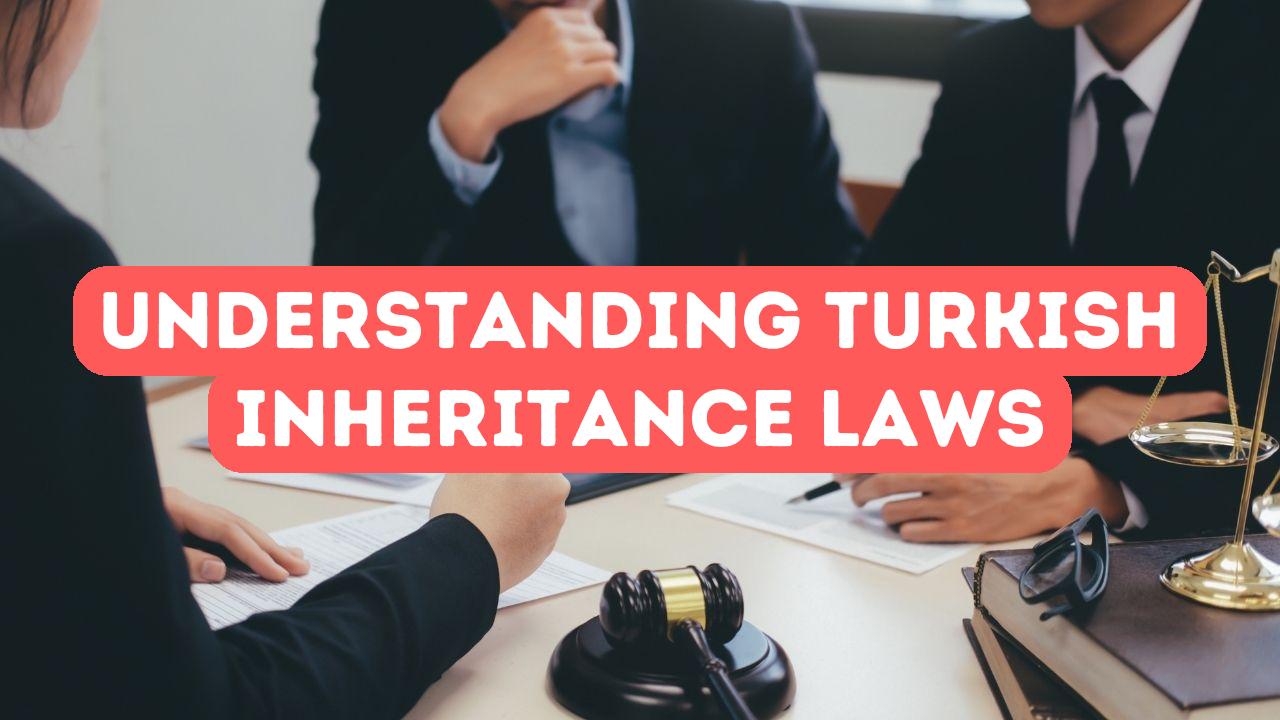 Understanding Turkish Inheritance Laws