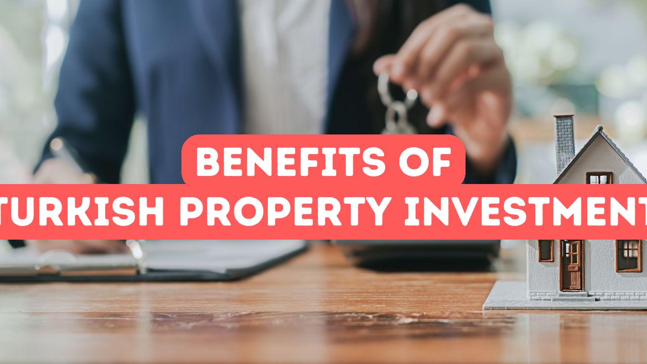 Benefits of Turkish Property Investment