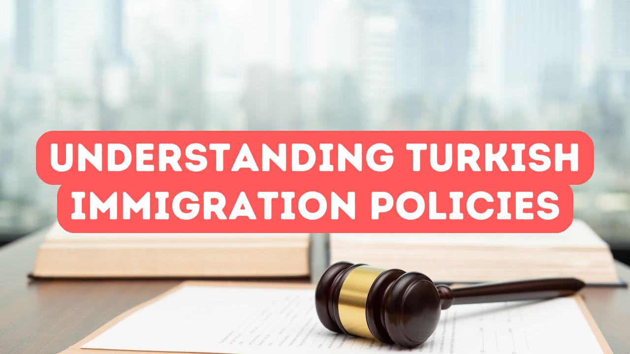 Understanding Turkish Immigration Policies