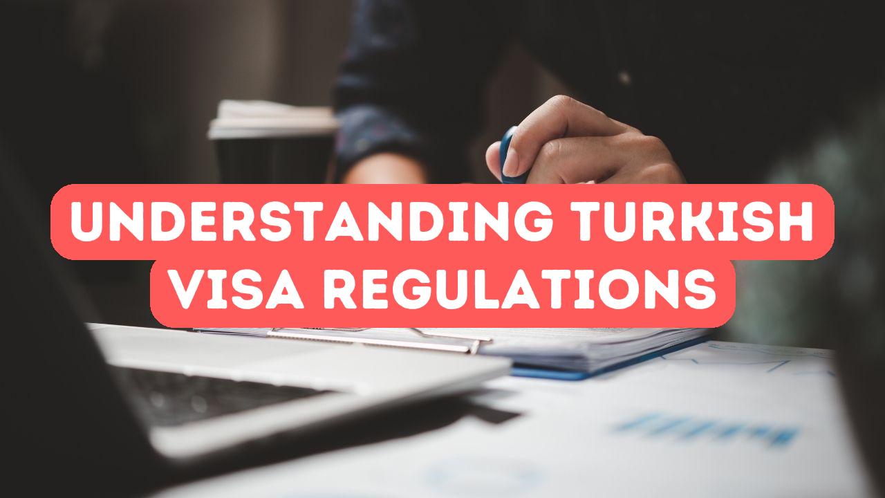 Understanding Turkish Visa Regulations