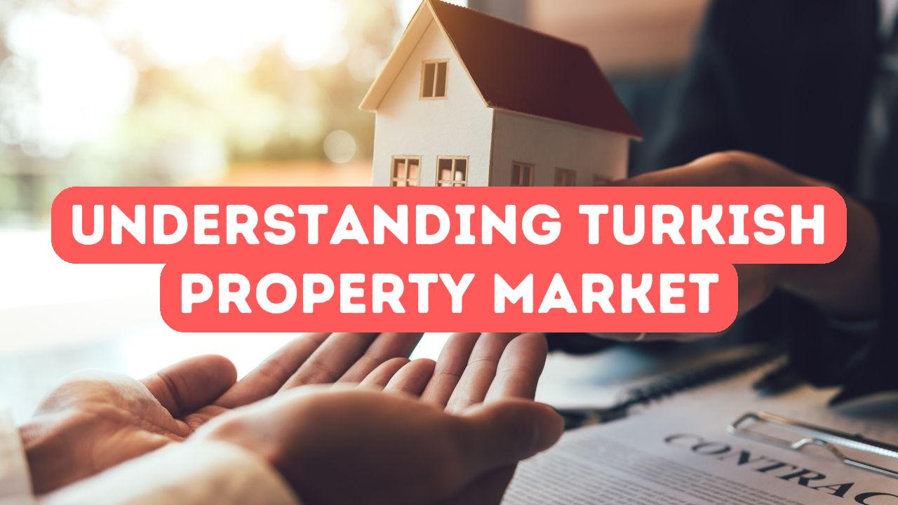 Understanding Turkish Property Market