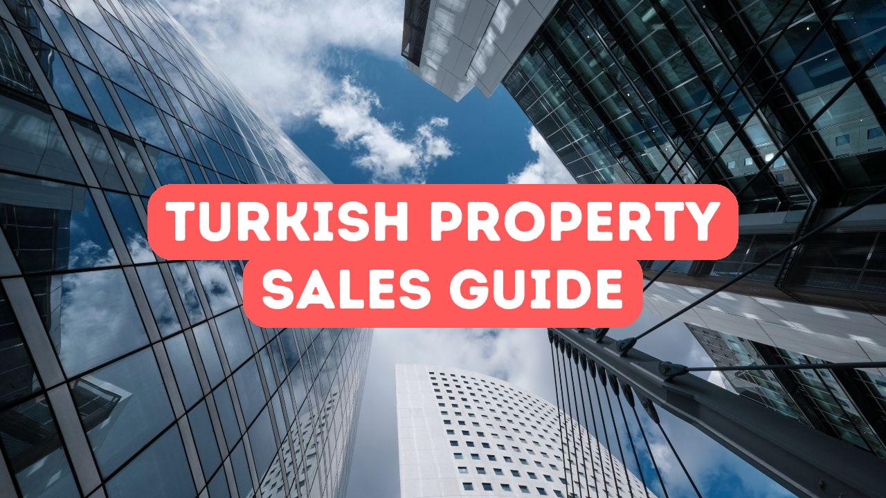 Guide to Turkish Property Sales
