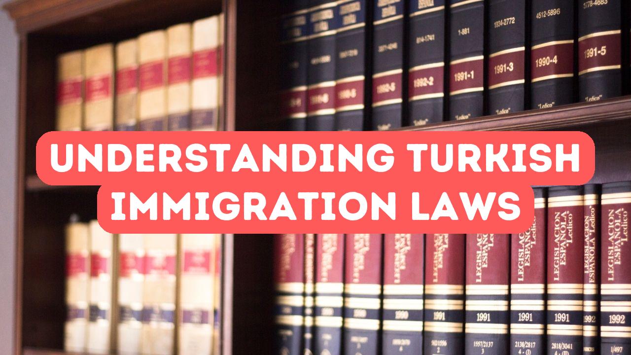 Understanding Turkish Immigration Laws