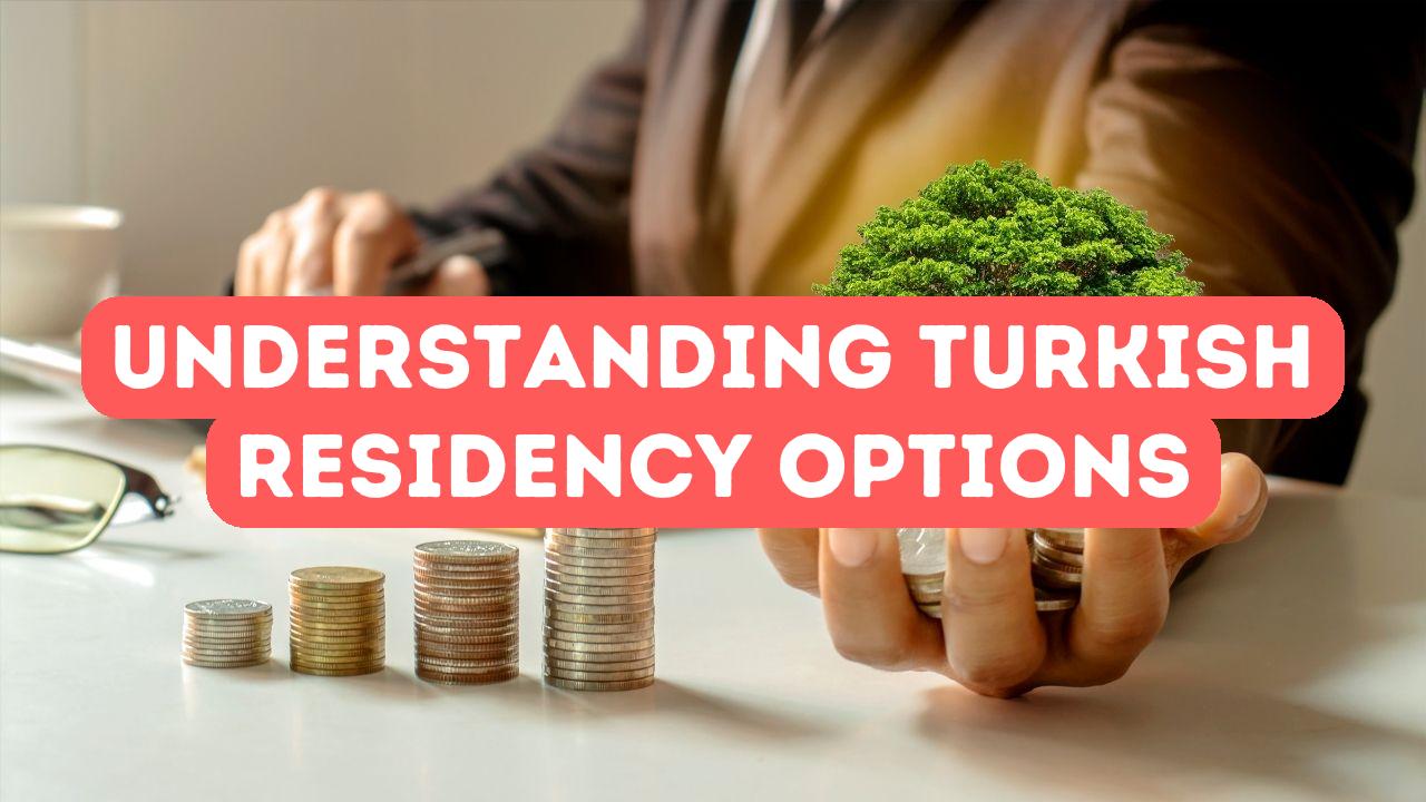 Understanding Turkish Residency Options