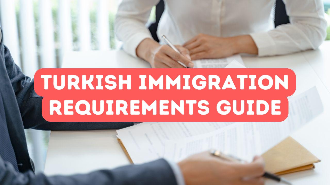 Guide to Turkish Immigration Requirements