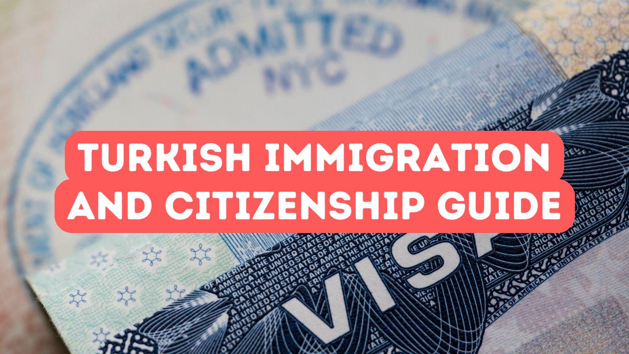 Guide to Turkish Immigration and Citizenship