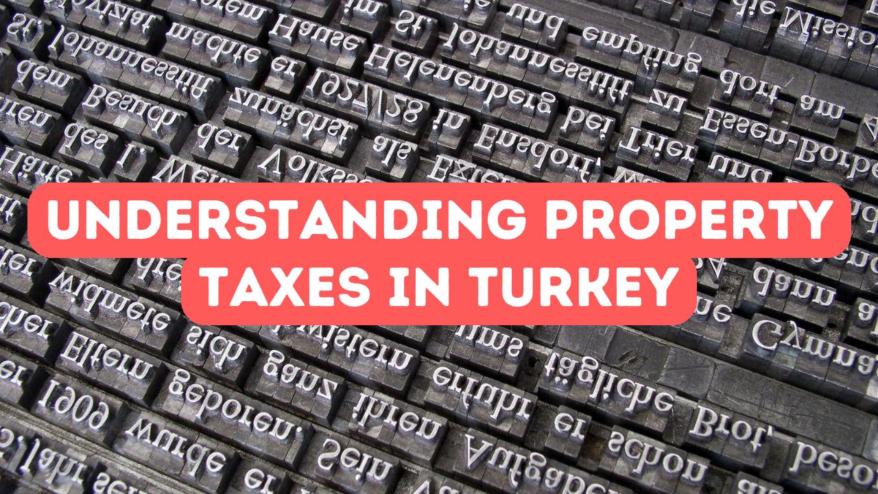 Understanding Property Taxes in Turkey