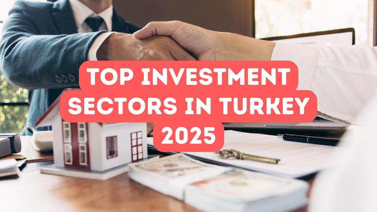 Top Sectors for Foreign Investors in Turkey in 2025