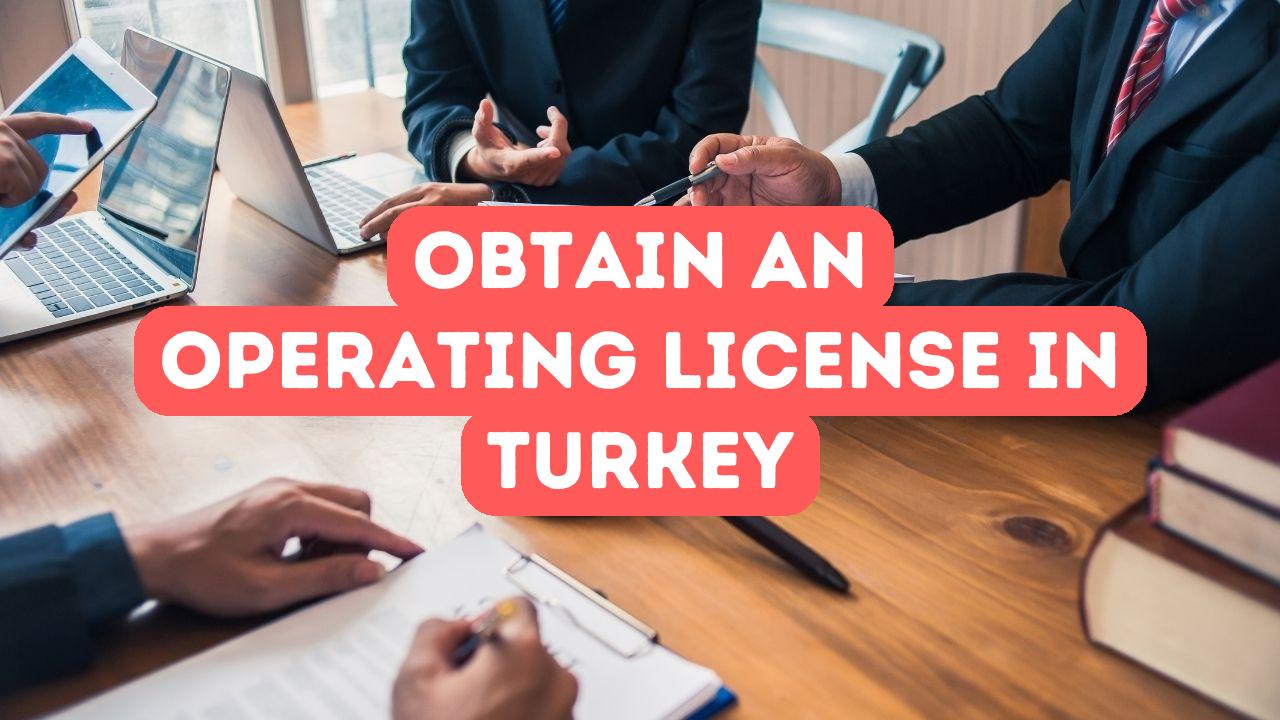 How to Obtain an Operating License in Turkey